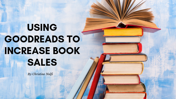 Using Goodreads to Increase Book Sales | Christine Nolfi